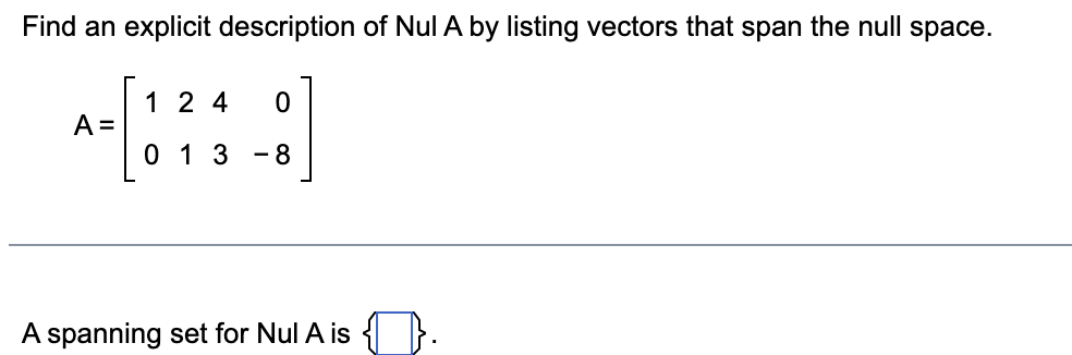 Solved Find an explicit description of Nul A by listing | Chegg.com