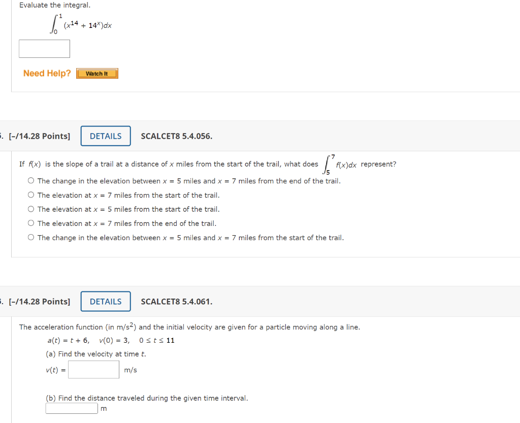 Solved Evaluate the integral. (x14 + 14 )dx Need Help? Watch | Chegg.com