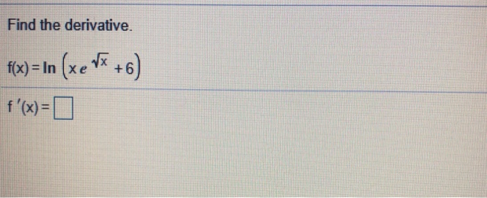 Solved Find the derivative. f(x) = ln (xe#x +6 f"(x)= | Chegg.com