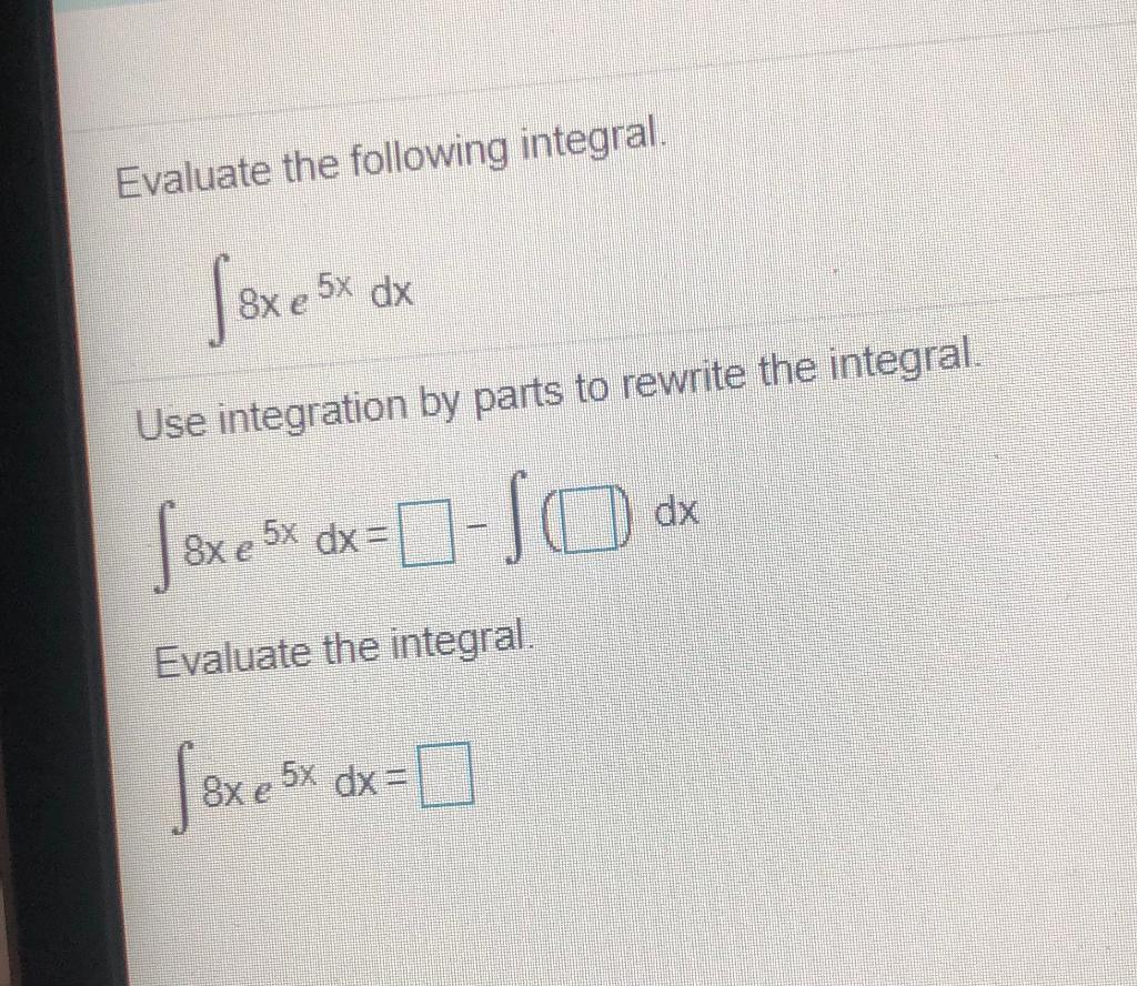 Solved Evaluate the following integral. 8x e 5x dx Use | Chegg.com