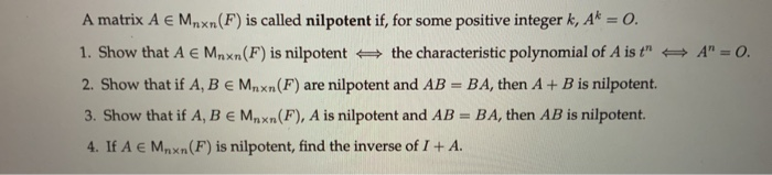Solved A matrix A E Mnxn (F) is called nilpotent if, for | Chegg.com