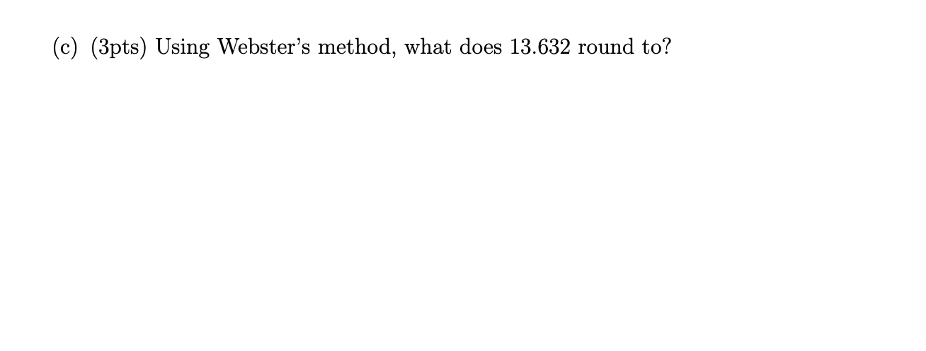 Solved (c) (3pts) Using Webster's method, what does 13.632 | Chegg.com