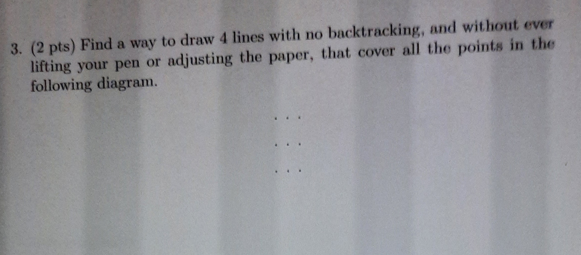 Solved 3. (2 pts) Find a way to draw 4 lines with no | Chegg.com