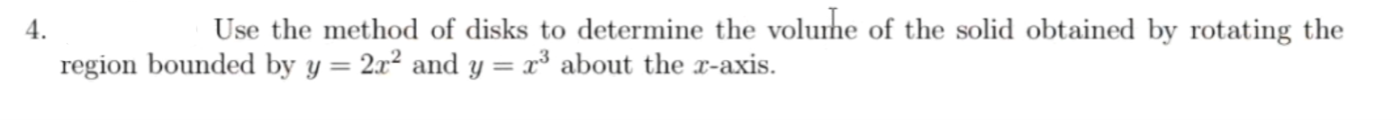 Solved 4. Use the method of disks to determine the volume of | Chegg.com