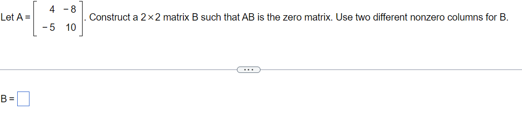 Solved Let A=[4−5−810] Construct a 2×2 matrix B such that AB | Chegg.com