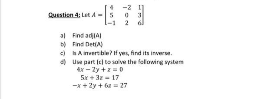 Solved Question 4: Let A=⎣⎡45−1−202136⎦⎤ a) Find adj(A) b) | Chegg.com Solved Question 4: Let A=⎣⎡45−1−202136⎦⎤ a) Find adj(A) b) | Chegg.com