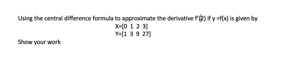 Solved Using the central difference formula to approximate | Chegg.com
