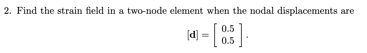 2. Find the strain field in a two-node element when | Chegg.com
