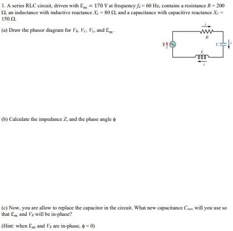 Solved 1. A series RLC circuit, driven with Em = 170 V at | Chegg.com