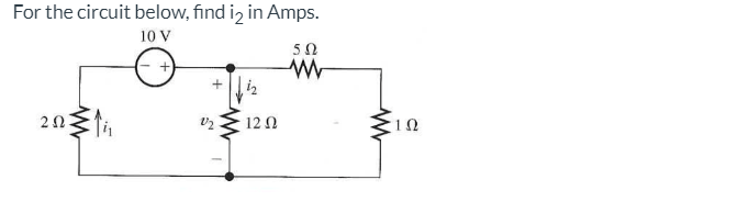 Solved For the circuit below, find i2 ﻿in Amps. | Chegg.com