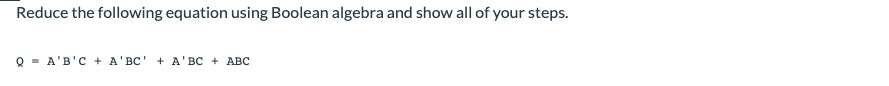 Solved Reduce the following equation using Boolean algebra | Chegg.com