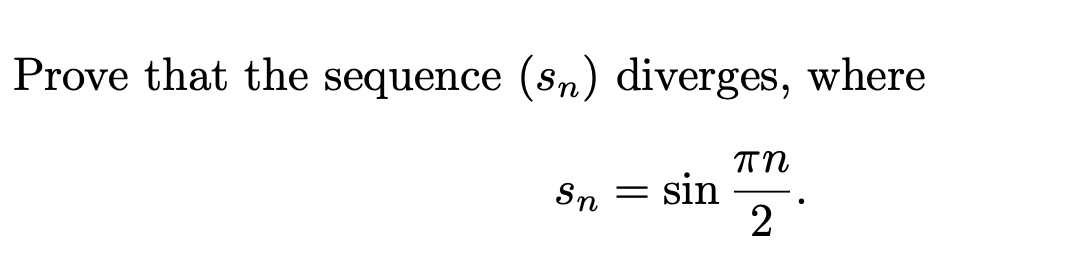 Solved Prove that the sequence (sn) diverges, where sn = πη | Chegg.com
