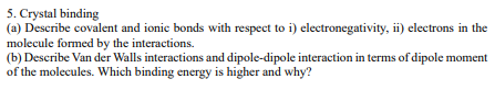 Solved 5. Crystal binding (a) Describe covalent and ionic | Chegg.com