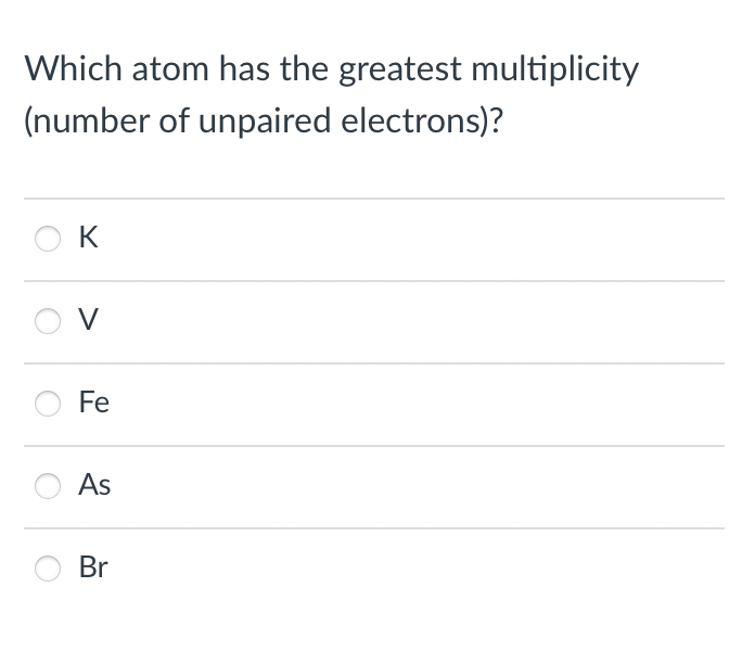 Solved Which atom has the greatest multiplicity (number of | Chegg.com