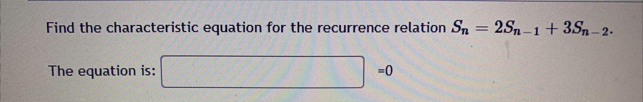 Solved Find the characteristic equation for the recurrence | Chegg.com
