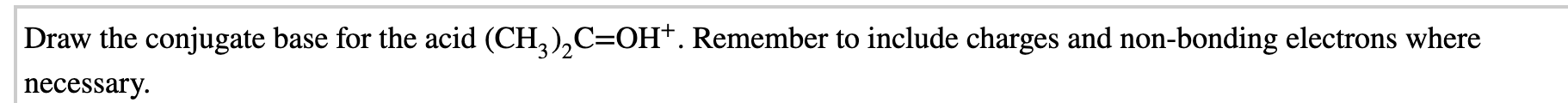 Solved Draw the conjugate base for the acid (CH3)2C=OH+. | Chegg.com