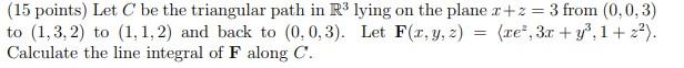 Solved (15 points) Let C be the triangular path in R3 lying | Chegg.com