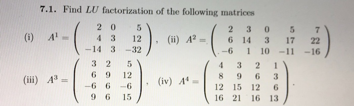 Solved 7.1. Find LU factorization of the following matrices | Chegg.com