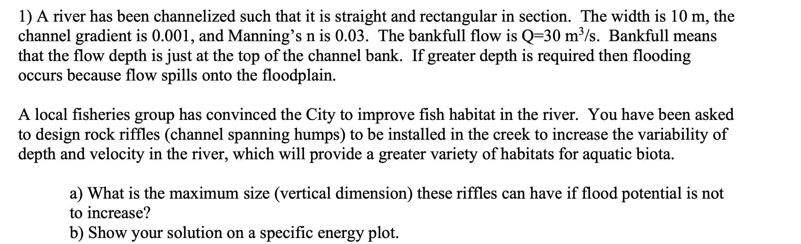 Solved 1) ﻿A river has been channelized such that it is | Chegg.com