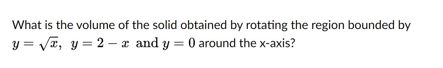 Solved What is the volume of the solid obtained by rotating | Chegg.com