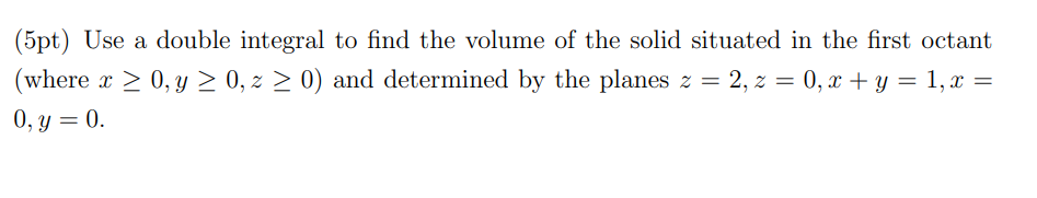 Solved (5pt) Use a double integral to find the volume of the | Chegg.com
