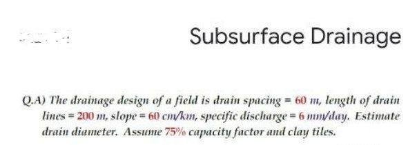 Solved Subsurface Drainage Q.A) The drainage design of a | Chegg.com