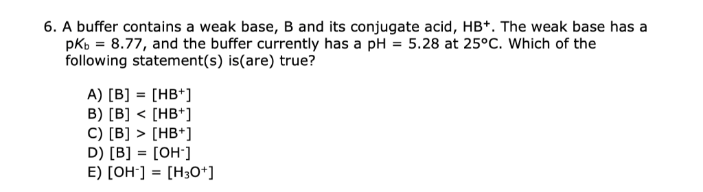 Solved 6. A buffer contains a weak base, B and its conjugate | Chegg.com