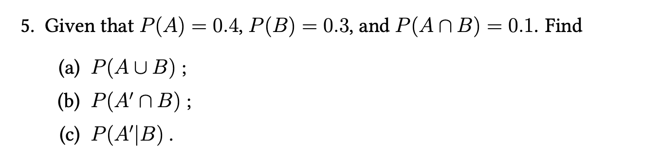Solved 5. Given that P(A) = 0.4, P(B) = 0.3, and P(ANB) = | Chegg.com