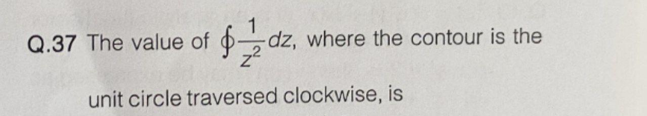 Solved 1 Q.37 The value of $dz, where the contour is the | Chegg.com