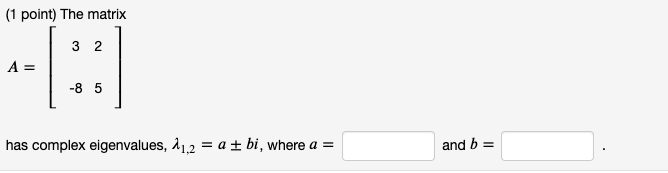 Solved (1 point) The matrix A=[3−825] has complex | Chegg.com