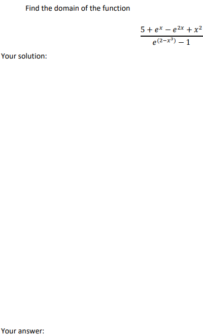 Solved Find the domain of the function e(2−x3)−15+ex−e2x+x2 | Chegg.com