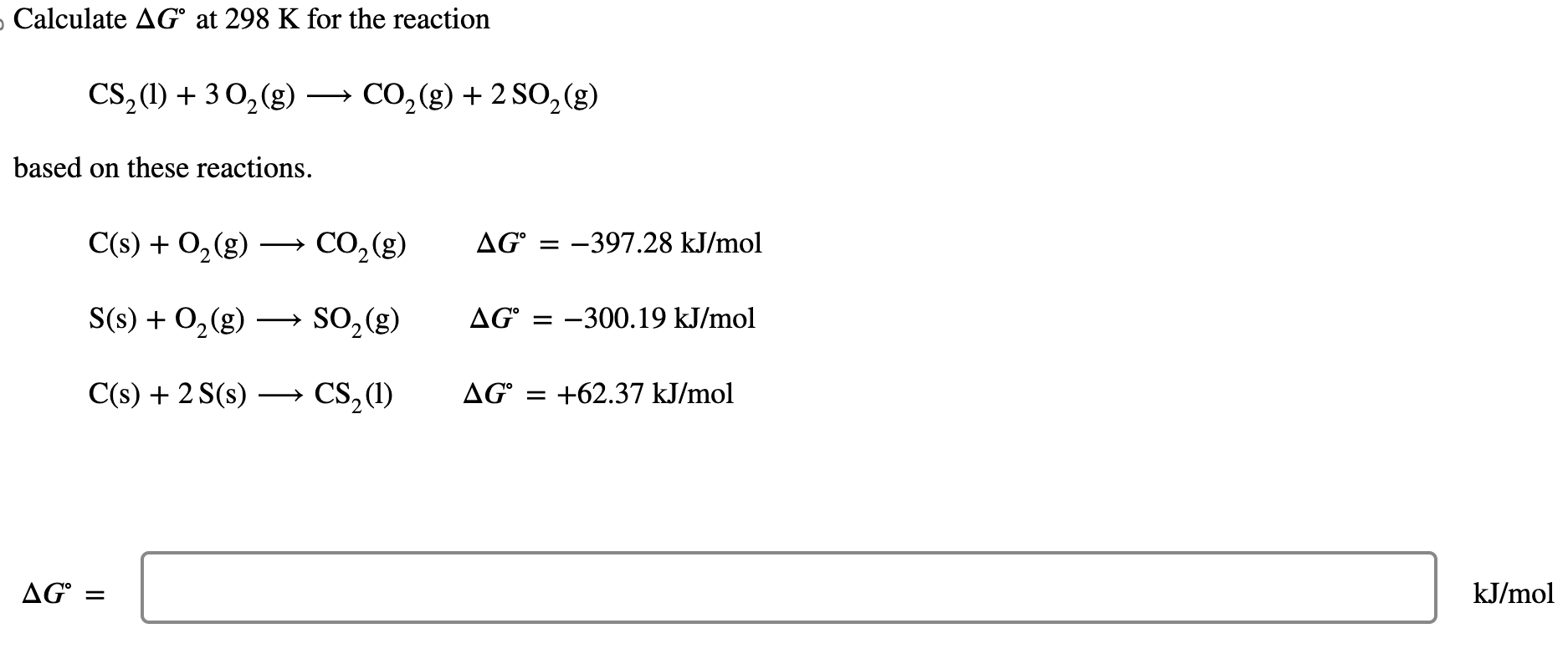 Solved Calculate ΔG∘ at 298 K for the reaction CS2(l)+3O2( | Chegg.com