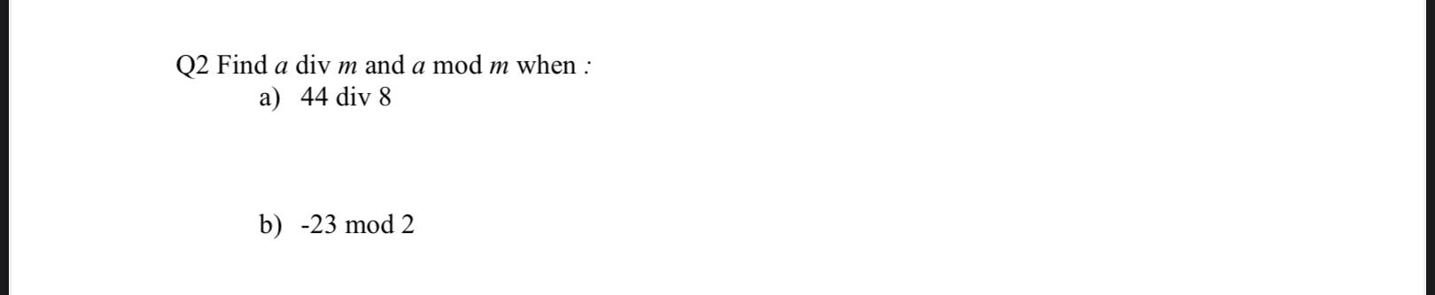 Solved Q2 Find a div m and a mod m when : a) 44 div 8 b) -23 | Chegg.com