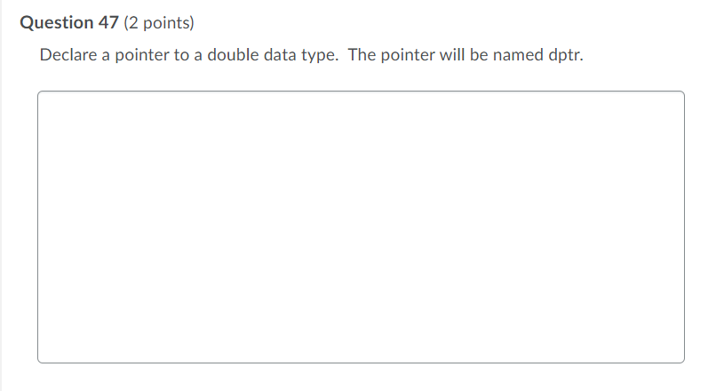 Solved Question 47 (2 points) Declare a pointer to a double | Chegg.com