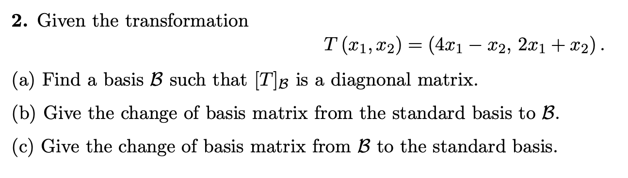 Solved 2. Given the transformation T(x1,x2)=(4x1−x2,2x1+x2) | Chegg.com