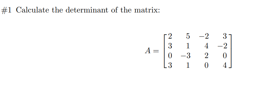 Solved #1 Calculate the determinant of the matrix: | Chegg.com