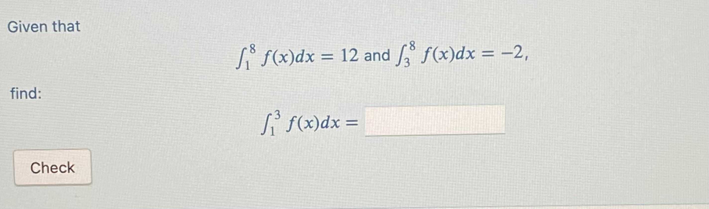 Solved Given that ∫18f(x)dx=12 and ∫38f(x)dx=−2 find: | Chegg.com