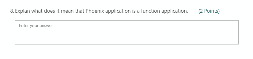 Solved 8. Explan what does it mean that Phoenix application | Chegg.com