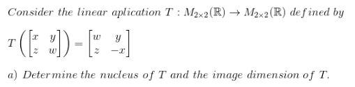 Solved Consider the linear aplication T:M2x2(R) + M2x2 (R) | Chegg.com