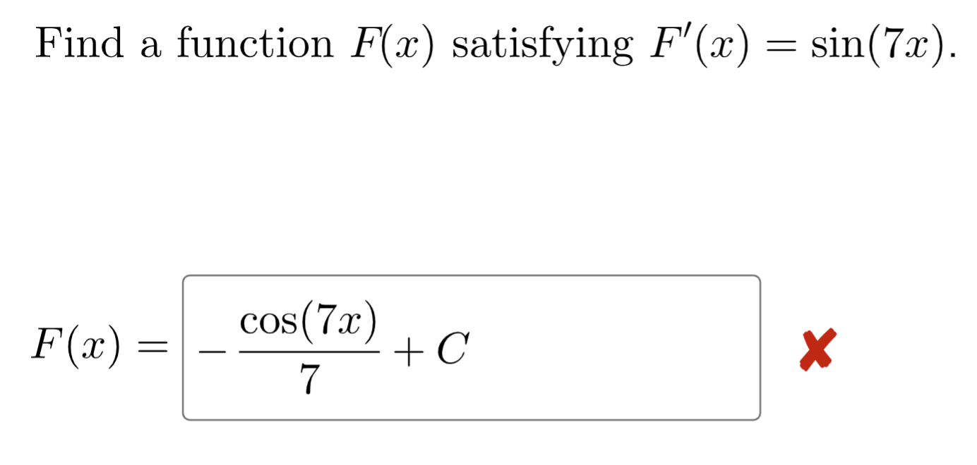 Solved Find a function of F(x) satisfying F'(x) = sin(7x); | Chegg.com