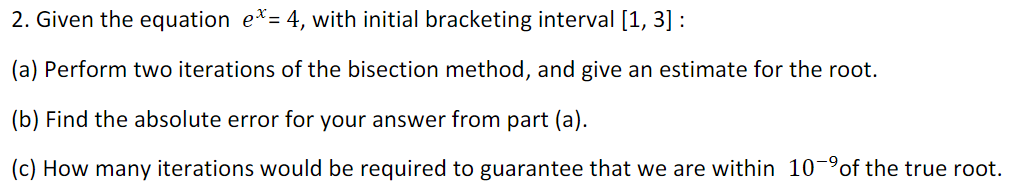 Solved Given the equation ex=4, ﻿with initial bracketing | Chegg.com