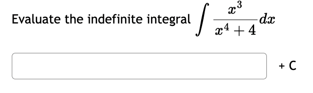 Solved Evaluate the indefinite integral ∫﻿﻿x3x4+4dx+C | Chegg.com