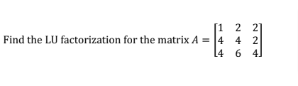 Solved Find the LU factorization for the matrix | Chegg.com