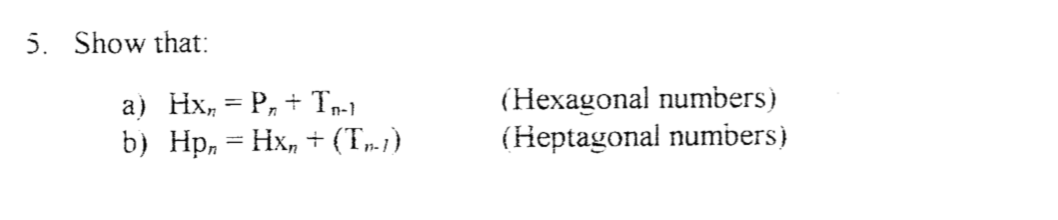 Solved 5. Show that: a) Hxn=Pn+Tn−1 (Hexagonal numbers) b) | Chegg.com