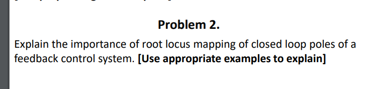 Solved by an EXPERT Problem 2.Explain the importance of root locus | Chegg.com