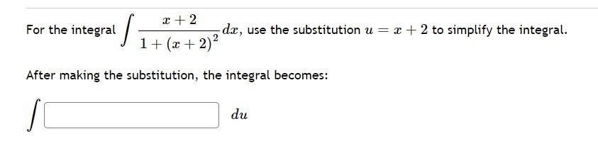 Solved For the integral ∫1+(x+2)2x+2dx, use the substitution | Chegg.com