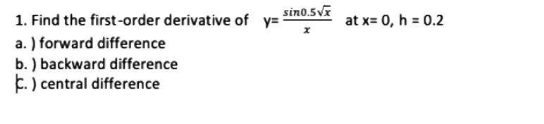 Solved at x=0, h = 0.2 1. Find the first-order derivative of | Chegg.com