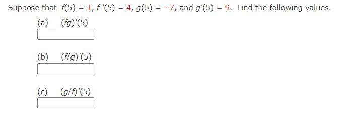 Solved Suppose that f(5)=1,f′(5)=4,g(5)=−7, and g′(5)=9. | Chegg.com