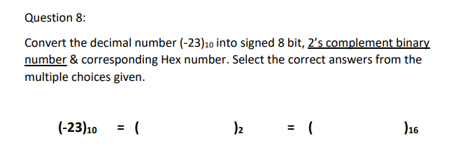 Solved Question 8: Convert the decimal number (-23)10 into | Chegg.com
