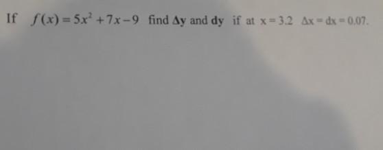 Solved I f ,f(x) 5x2 +7x-9 find Δν and dy if at x 3.2 | Chegg.com